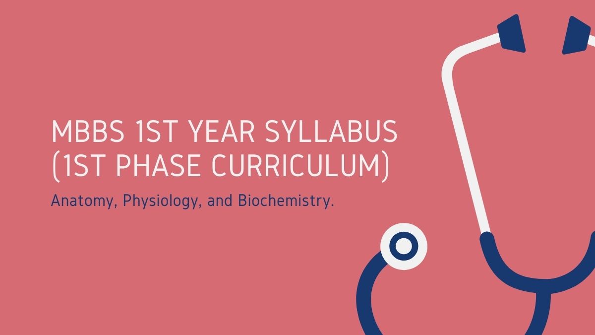 MBBS 1st Year Syllabus 1st Phase Curriculum 2022 Details